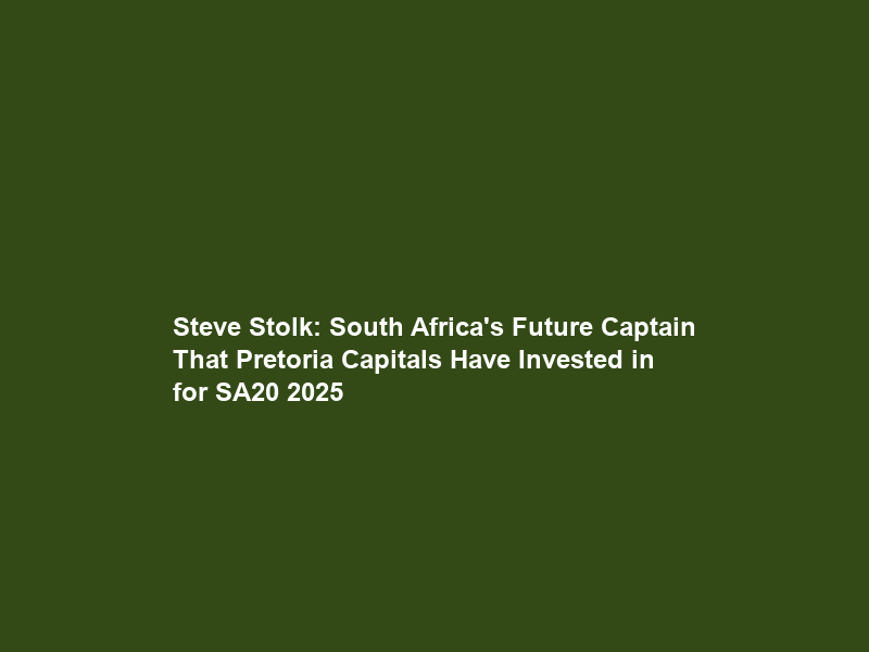 Steve Stolk: South Africa's Future Captain That Pretoria Capitals Have ...